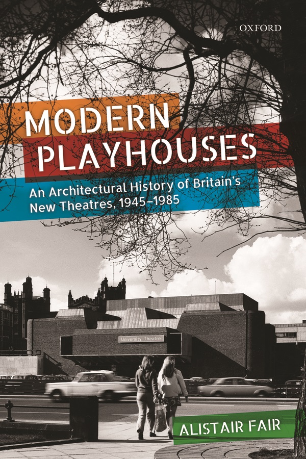 Modern Playhouses: An Architectural History of Britain's New Theatres ...