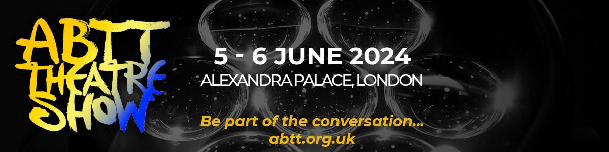 ABTT Theatre Show 5th-6th June 2024 - Association of British Theatre ...